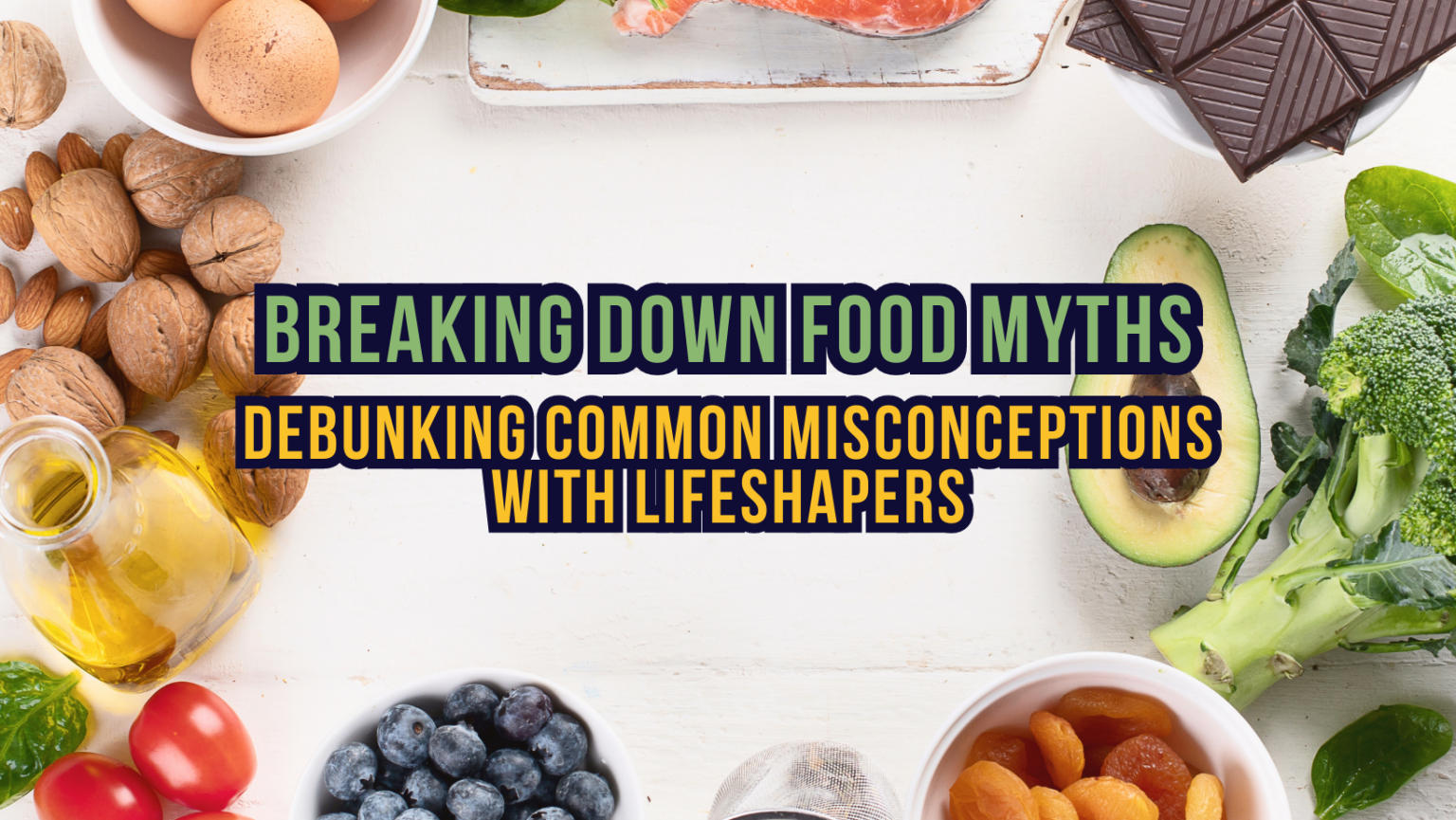 Breaking Down Food Myths: Debunking Common Misconceptions with Lifeshapers – Life Shaper Fat Loss
